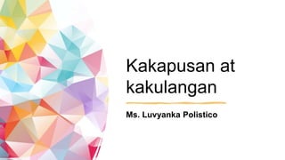 Kakapusan at kakulangan | PPTX
