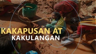 Kakulangan at Kakapusan | PPTX