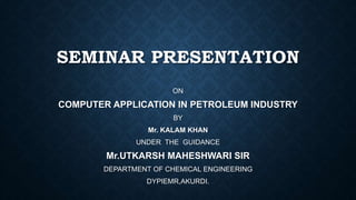 Computer Application in petroleum Industry ppt | PPTX