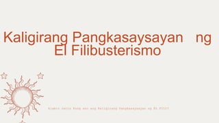 Kaligirang Pangkasaysayan ng El FILI.pptx