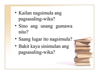 Kaligirang pangkasaysayan ng pagsasaling wika | PPT
