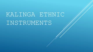 Kalinga ethnic instruments | PPTX