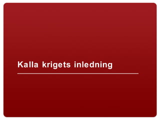 Kalla kriget inledning | ODP