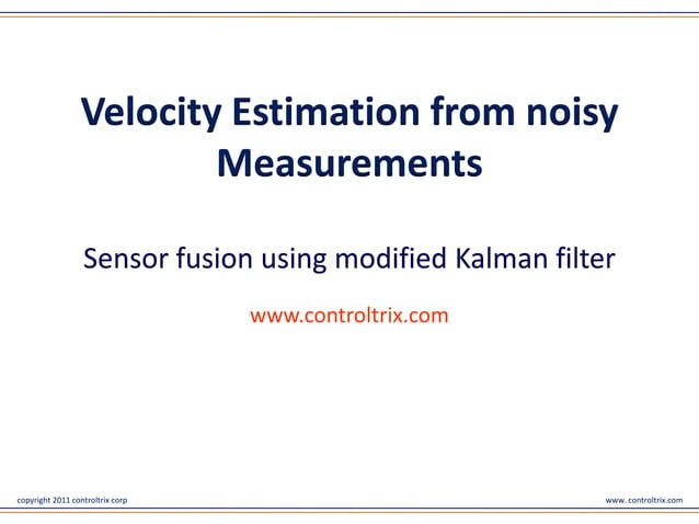Velocity Estimation from noisy Measurements - Sensor fusion using modified Kalman filter | PPT