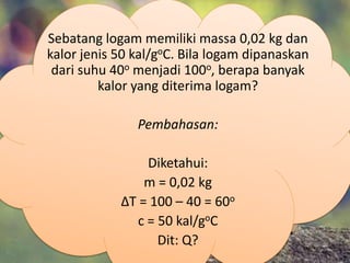 Kalor, Pengaruh Kalor, Rumus-rumus Kalor dan Contoh Soal | PPTX