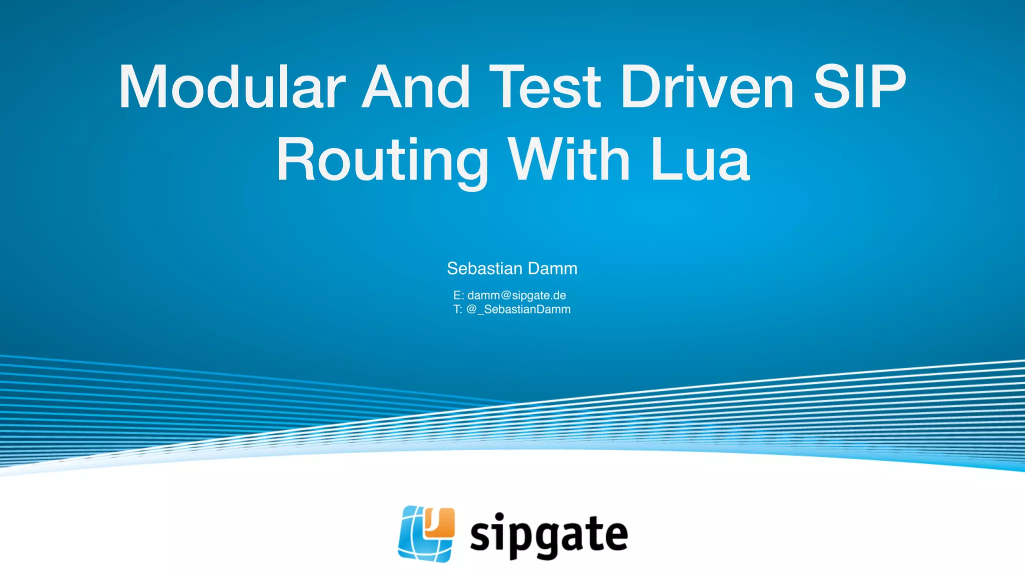 Kamailioworld 2018 Modular And Test Driven Sip Routing With Lua Ppt