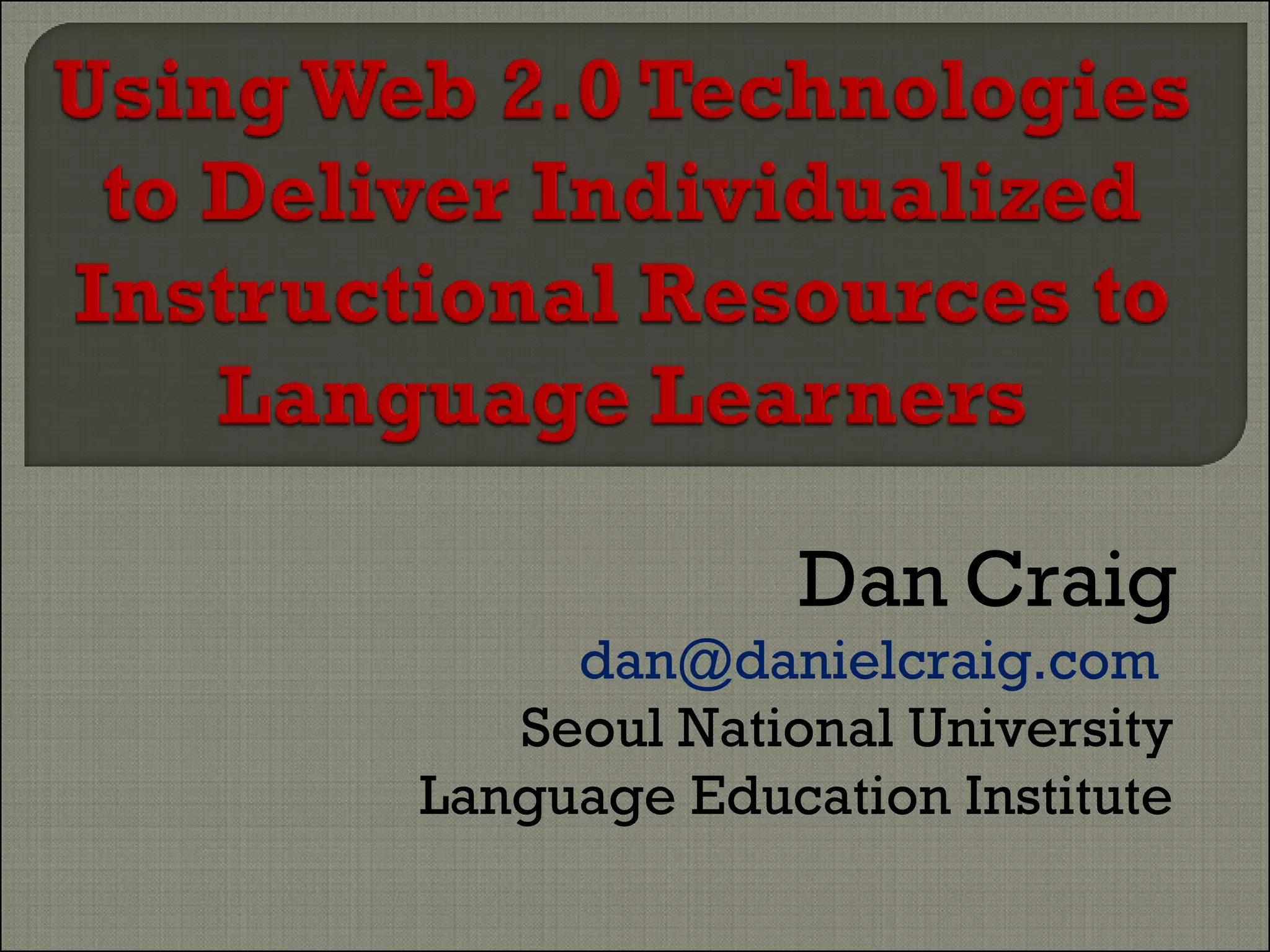 Kamall 2007 Presentation - Using Web 2.0 Technologies to Deliver Individualized Instructional ...
