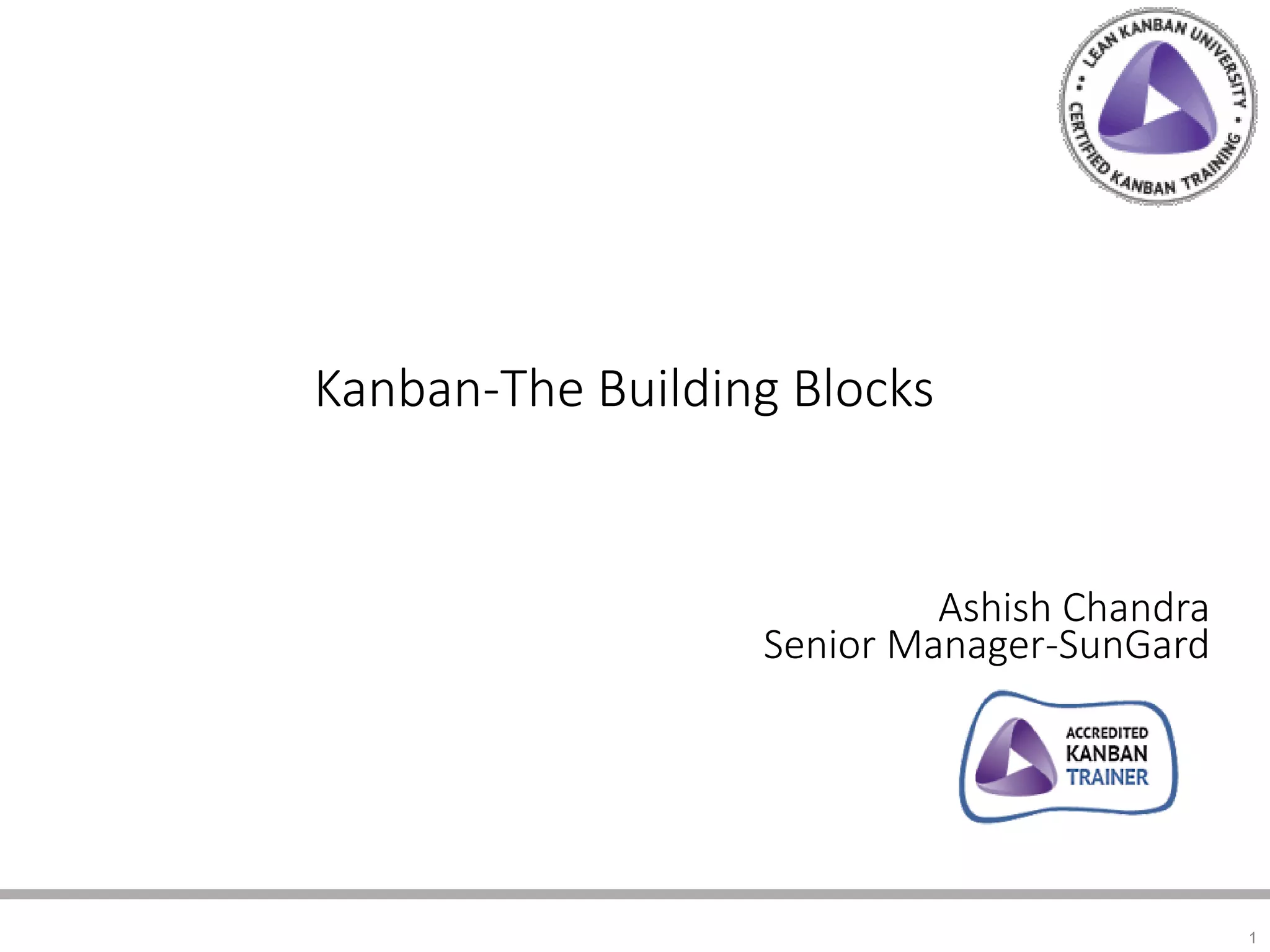 Lean Kanban India 2015 | Kanban: The Building Blocks |Ashish Chandra | PPT