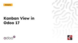 Views in Odoo 17 - Kanban View in odoo 17 | PPT