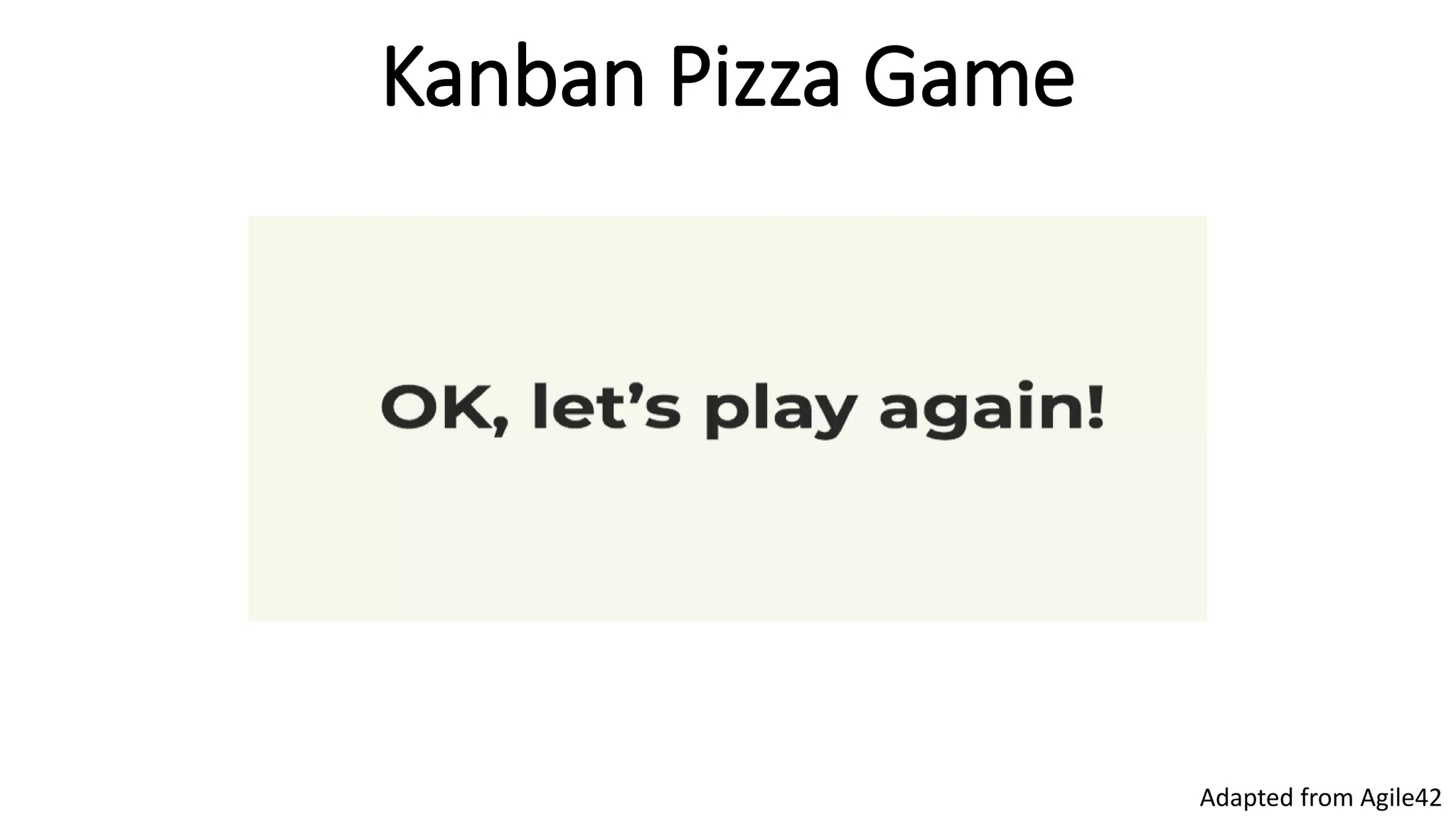 Kanban pizza game @ Agile Connect Lisbon | PPTX | Technology & Computing