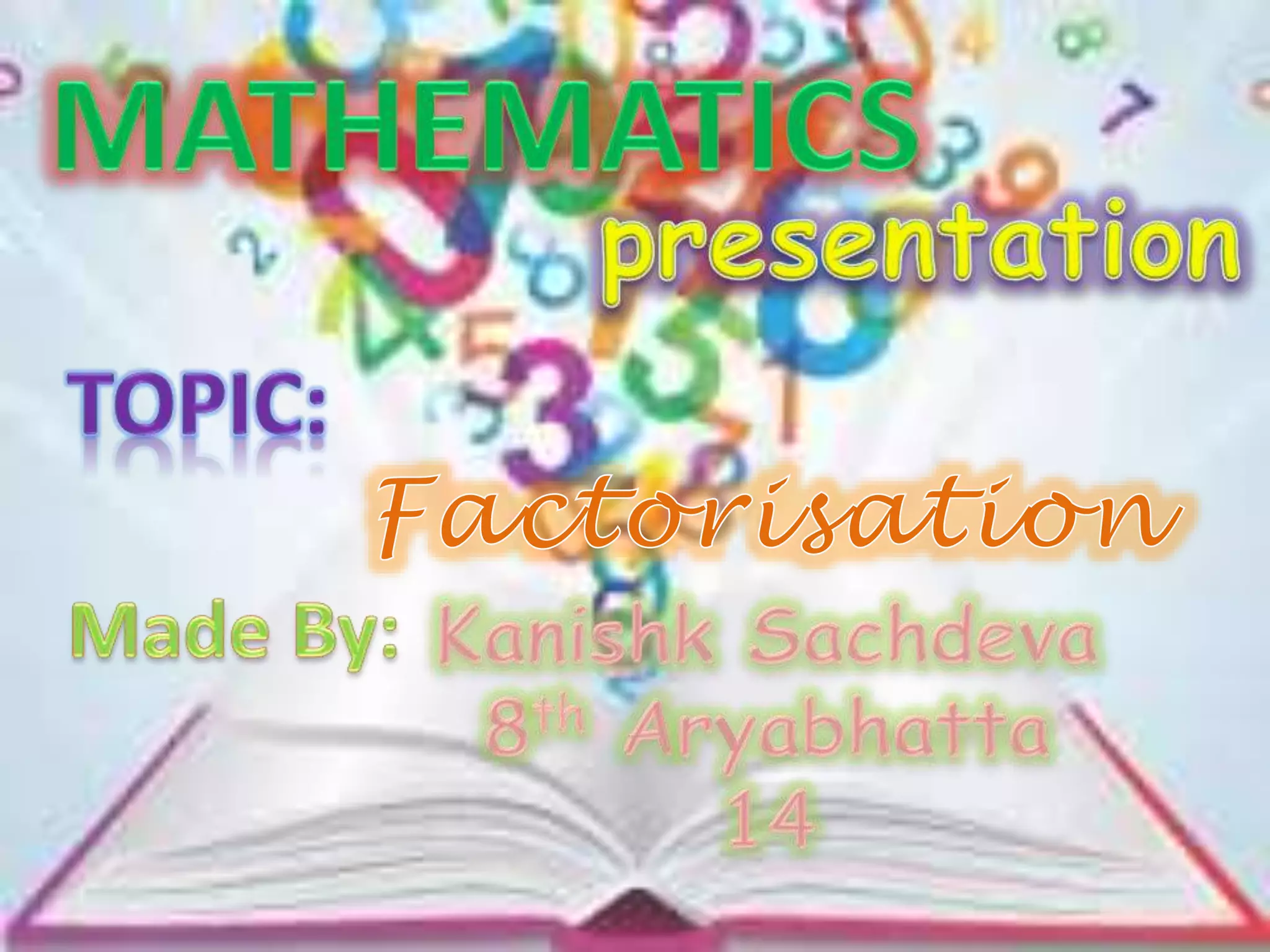 factorisation maths PPT by kanishk schdeva class 8th | PPT