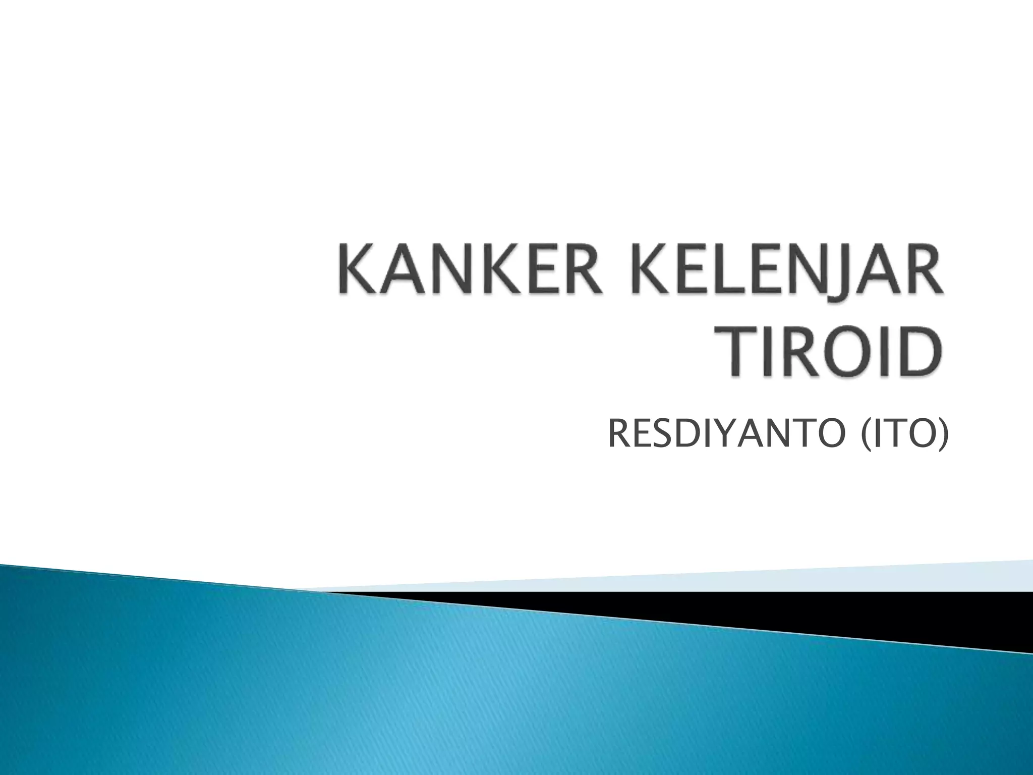 KANKER KELENJAR TIROID ITO.ppt