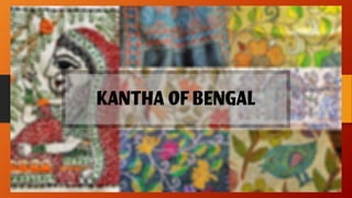 kantha embroidery of Bengal presentation.pptx