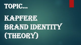 kapferer ppt.pptx The Kapferer Brand Identity Prism is a strategic ...
