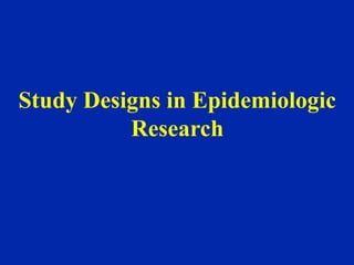 Study Designs in Epidemiologic Research: A Structural Framework for ...