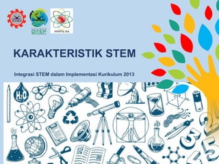 KARAKTERISTIK Pembelajaran STEM_HR Revised | PPTX