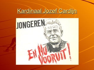 Kardinaal Jozef Cardijn | PPT | Christianity | Religion & Spirituality