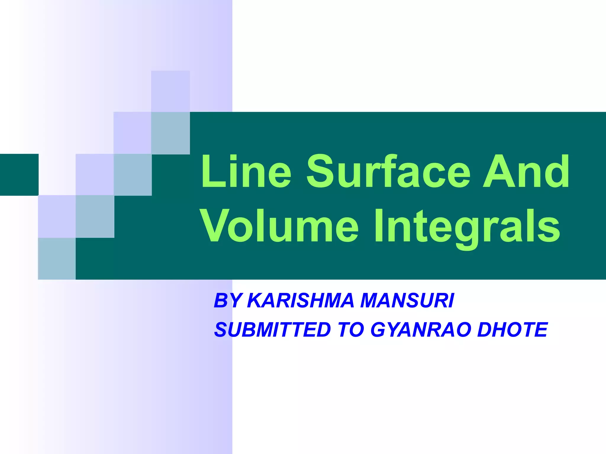 LINER SURFACE AND VOLUM INTERGRALS Karishma mansuri | PPT
