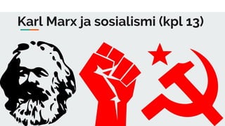 Karl Marx ja sosialismi (kpl 13) | PPT