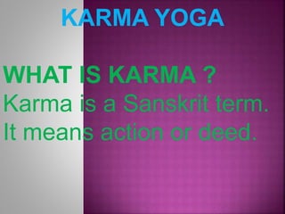 Karma yoga - yoga of skilfull action what is karma yoga? | PPTX