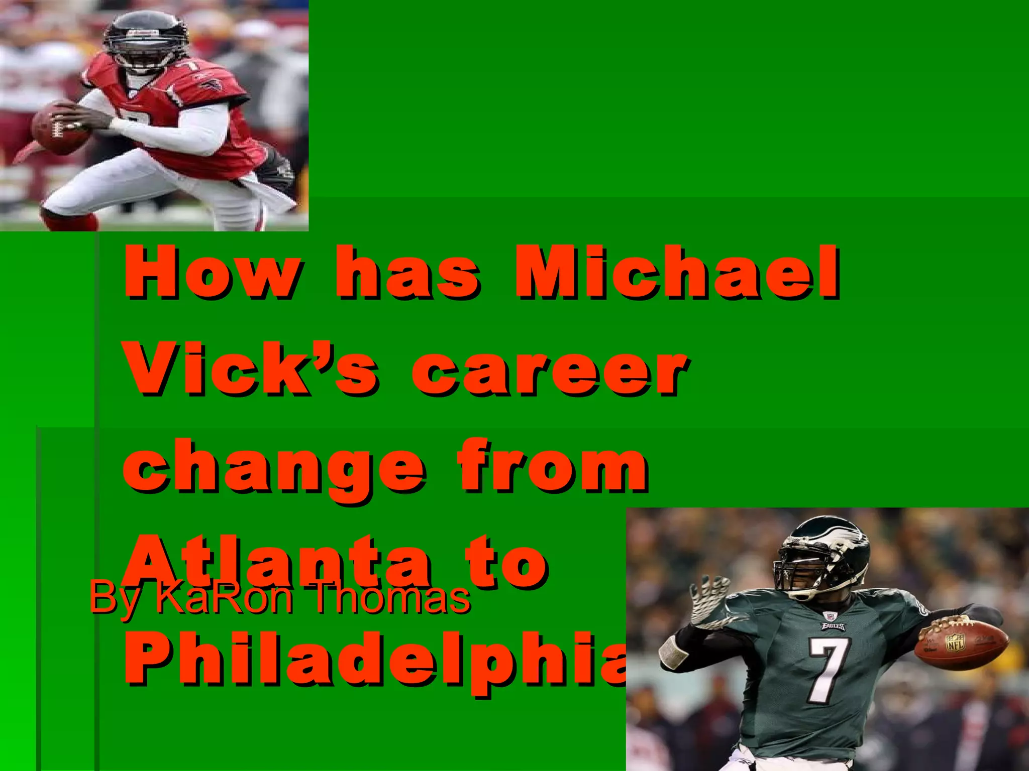 Ka ron how has michael vick changed his career from atl to philly | PPT