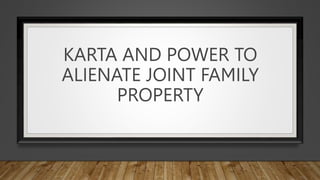 KARTA AND POWER TO ALIENATE JOINT FAMILY PROPERTY.pptx