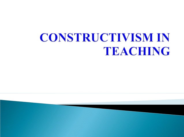 CONSTRUCTIVISM IN TEACHING - PPT | PPT | Education