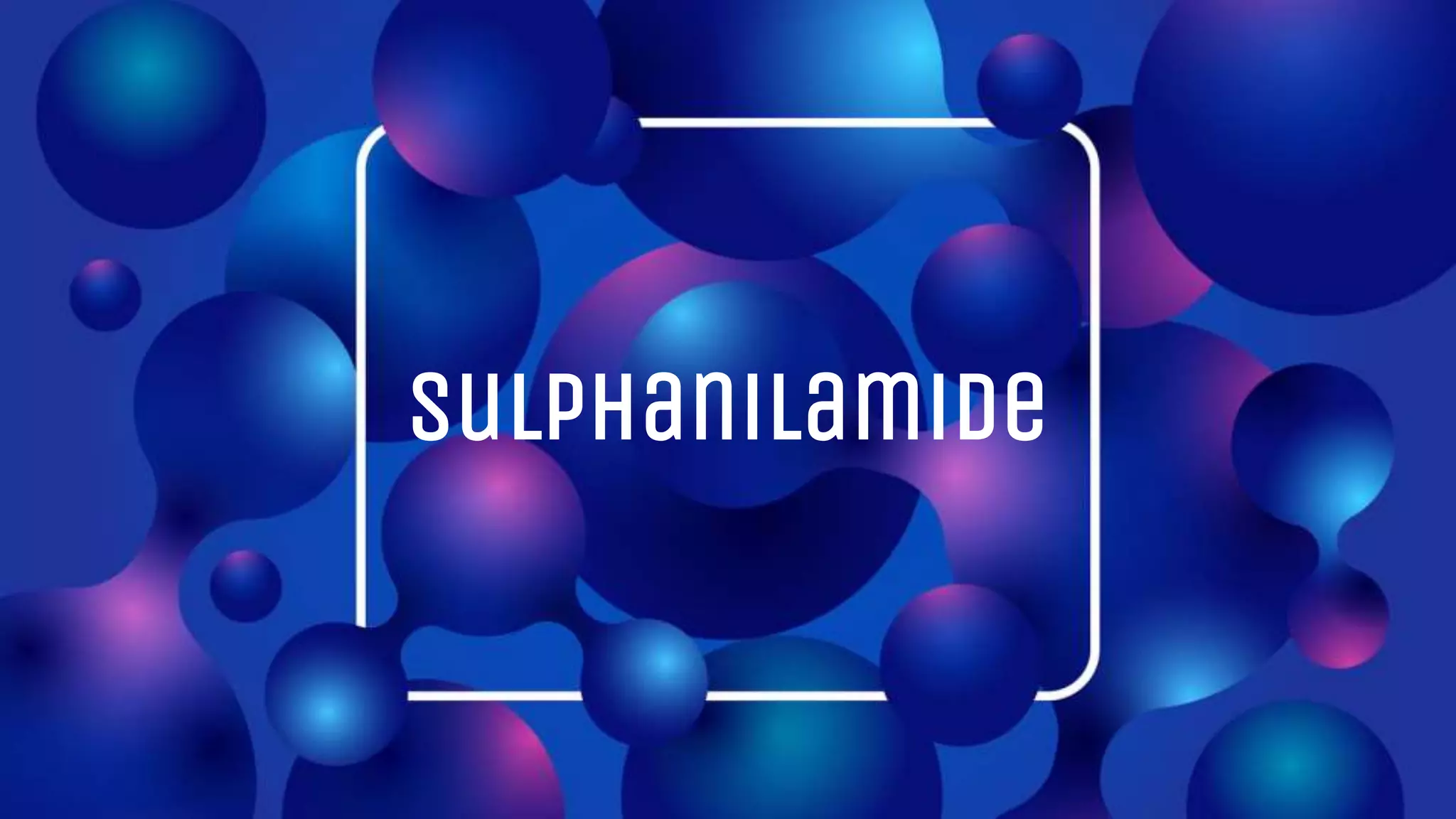 Principle Synthesis mechanism and identifiacation of sulphanilamide | PPTX