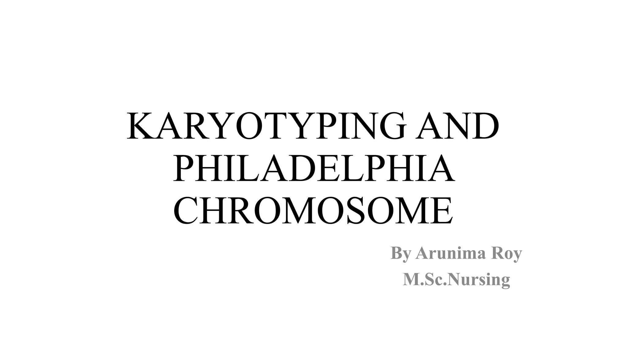 Karyotyping & Philadelphia Chromosme in Nursing | PPTX