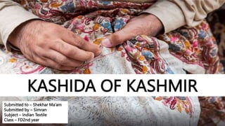kashida of Kashmir embroidery presentation .pptx