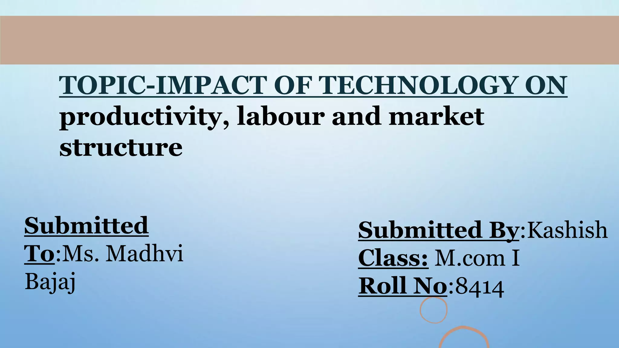 Impact of technology on productivity, labour and market structure | PPTX
