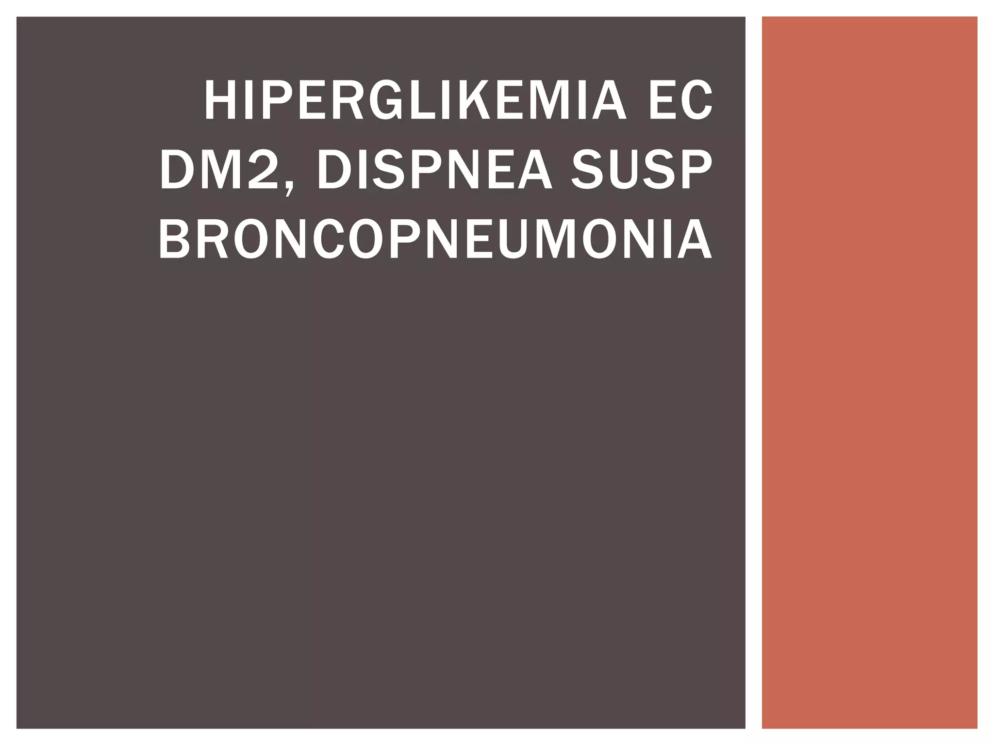 Kasus 2 hiperglikemia ec dm2, dispnea susp broncopneumonia dd tb, arf ...