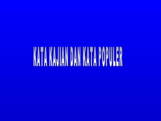 Kata kajian-dan-kata-populer | PPT