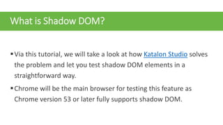 Automation Testing of Shadow DOM Elements with Katalon Studio | PPT