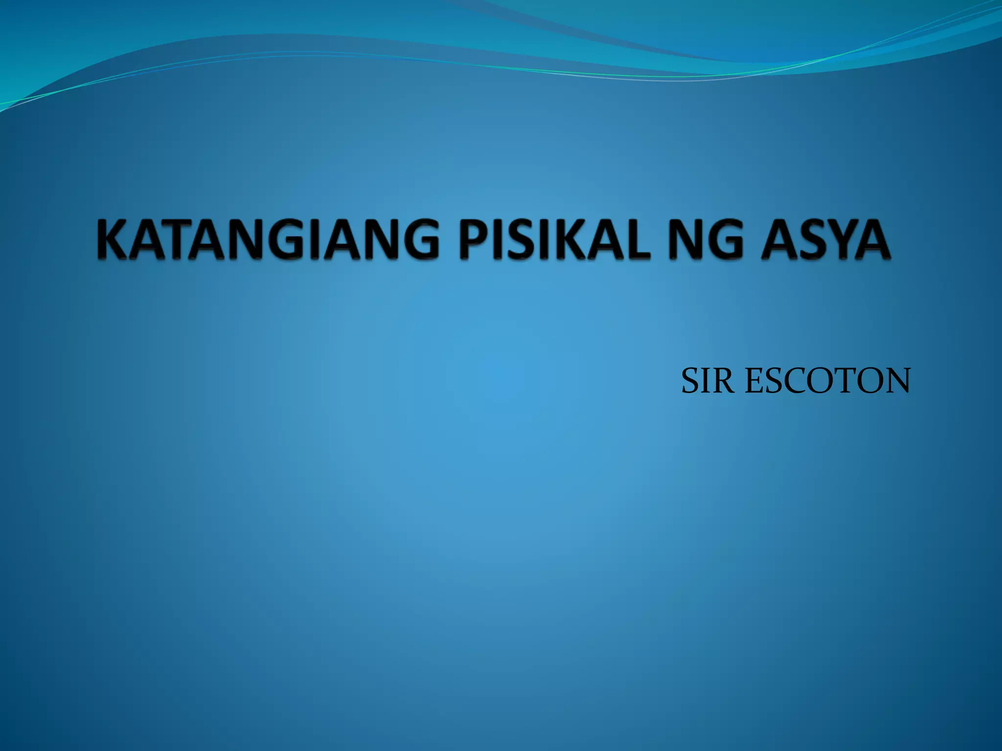 KATANGIANG PISIKAL NG ASYA.pptx