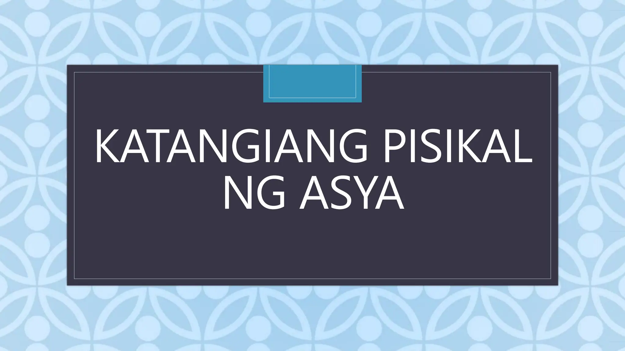 Araling Panlipunan 7_Katangiang Pisikal ng Asya.pptx