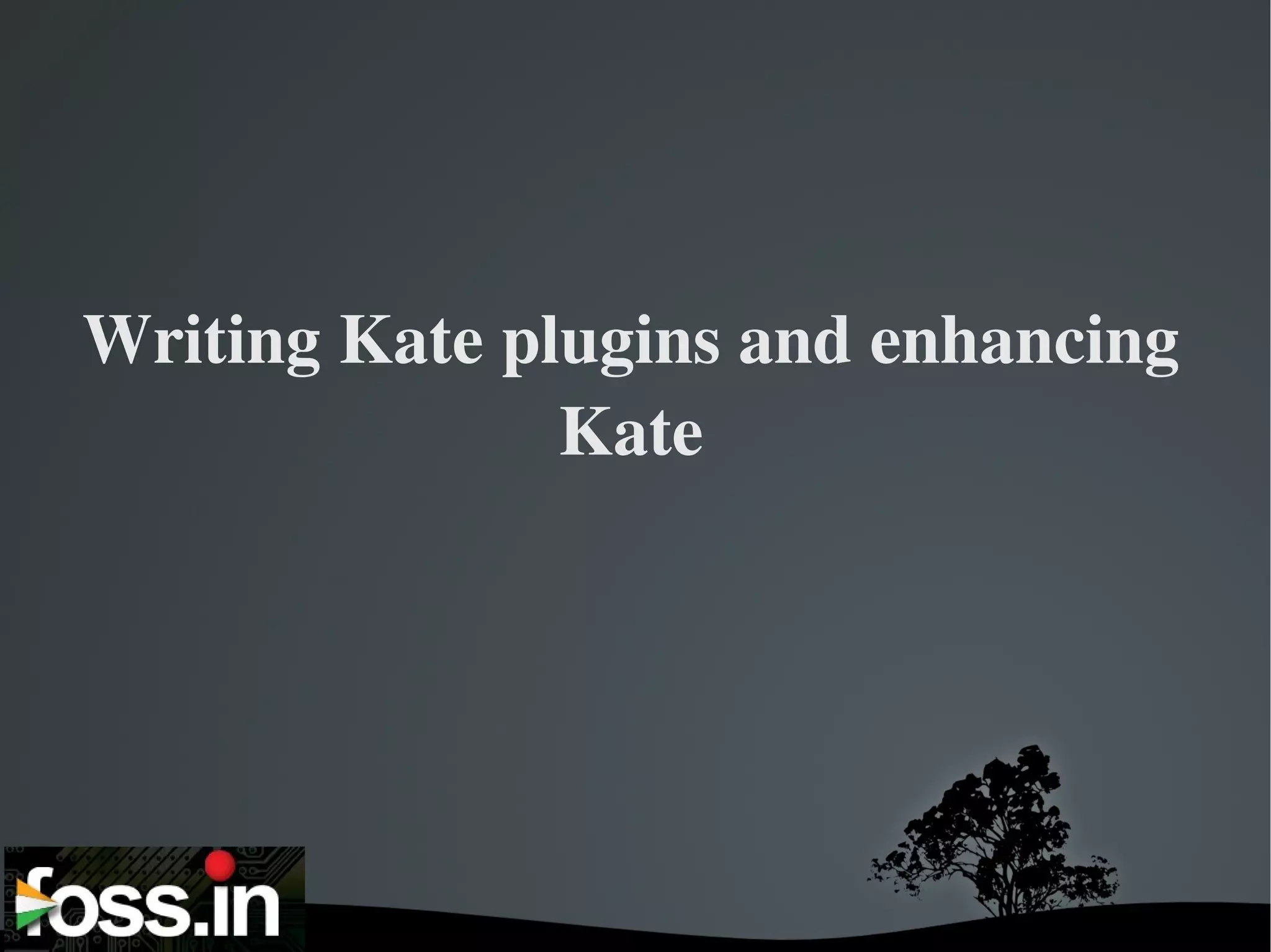Writing plugins for Kate and enhancing Kate | PPT