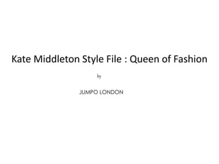 Kate middleton style file: Queen of Fashion | PPTX