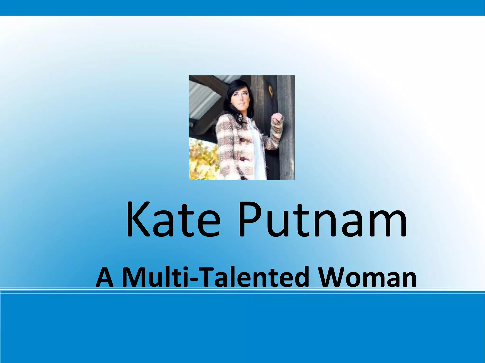 Kate putnam a multi talented woman | PPT