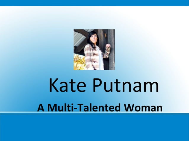 Kate putnam a multi talented woman | PPT