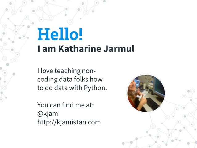 Katharine Jarmul, Founder at Kjamistan - "Learn Data Wrangling with Python" | PPTX | Programming ...