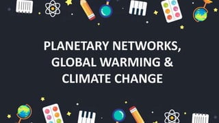 Planetary Networks, Global Warming and Climate Change | PPTX