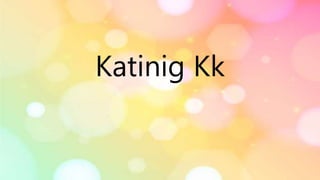 Katinig Kk | PPTX