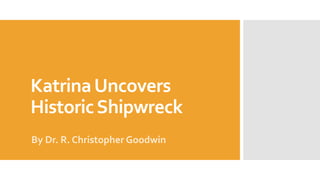 Katrina uncovers historic shipwrecks | PPTX