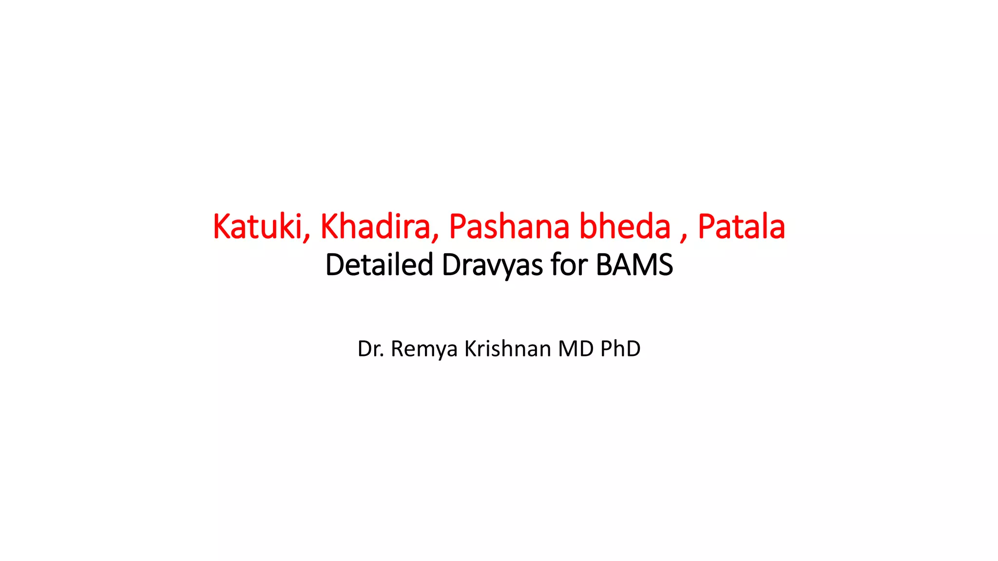 Katuki, khadira, pashana bheda, patala | PPTX