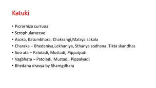 Katuki, khadira, pashana bheda, patala | PPT