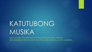 Katutubong musika ng Pilipinas | PPT