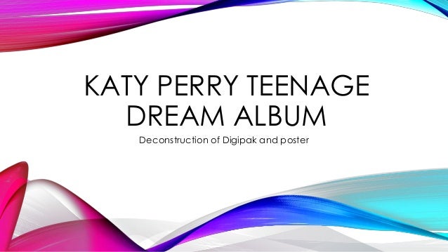 Katy perry teenage dream album deconstruction Katy perry teenage dream album deconstruction