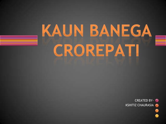 Kaun banega crorepati | PPTX