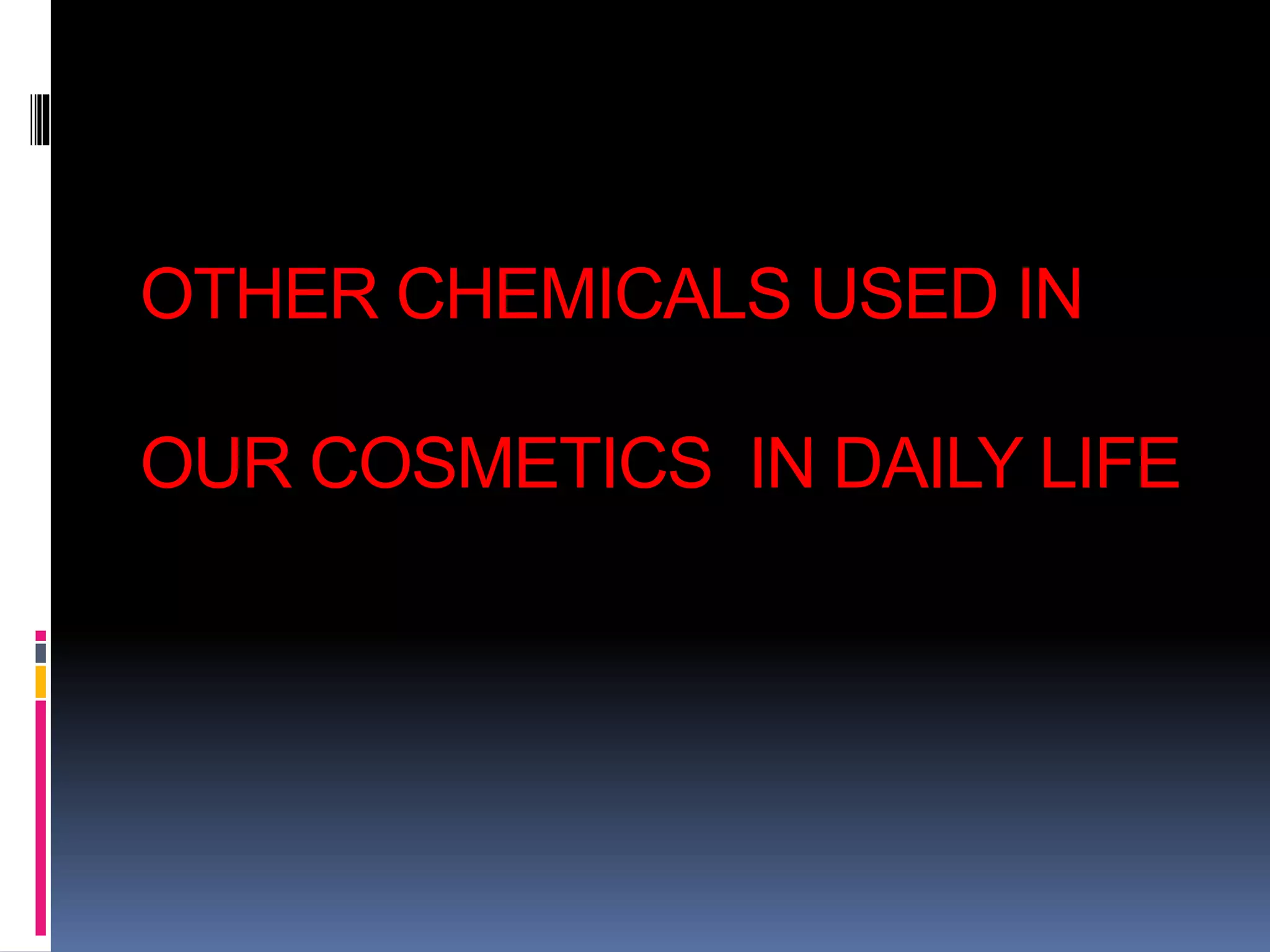 cosmetics and it contain some chemical and its side effects | PPTX
